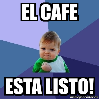 Meme Bebe Exitoso - El cafe esta listo! - 32181433