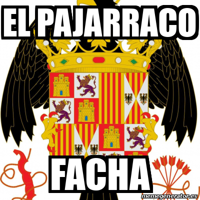 Meme Personalizado - EL PAJARRACO facha - 32181514
