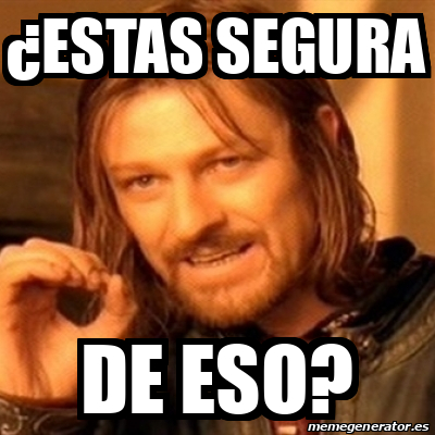 Meme Boromir - ¿estas segura de eso? - 32181606