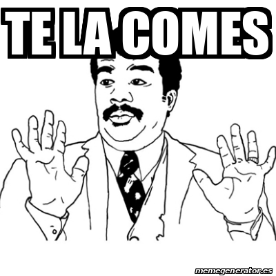 Meme Ay Si - Te la comes - 32181650