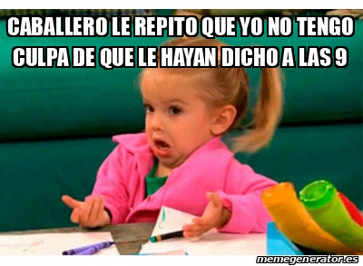Meme Personalizado - Caballero le repito que yo no tengo culpa de que ...