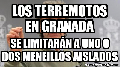 Meme Personalizado - Los terremotos en Granada Se limitarán a uno o dos ...