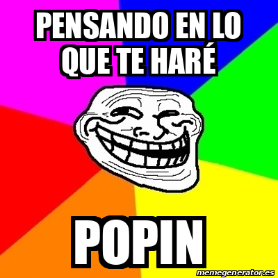Meme Troll - Pensando en lo que te haré Popin - 32182258