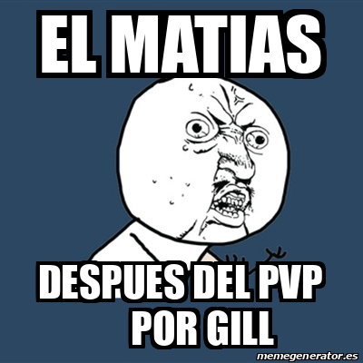 Meme Y U No - El matias despues del pvp por gill - 32182510