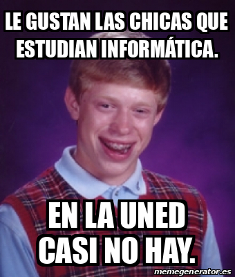 Meme Personalizado - Le gustan las chicas que estudian informática. En ...