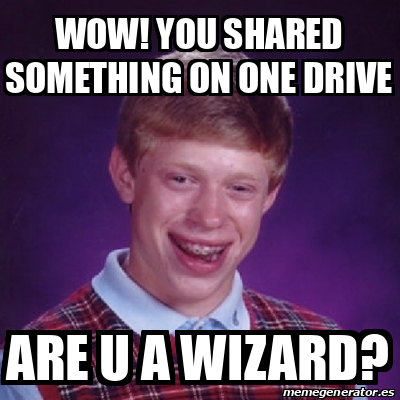 Meme Bad Luck Brian - Wow! you shared something on one drive Are u a ...