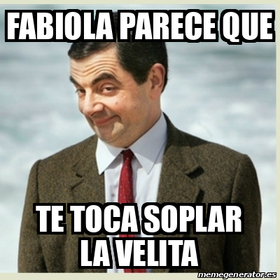 Meme Mr Bean - Fabiola parece que Te toca soplar la velita - 32182818