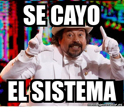 Meme Personalizado - se cayo el sistema - 32182957