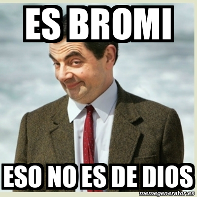 Meme Mr Bean - es bromi eso no es de dios - 32183011