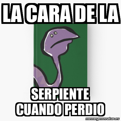 Meme Personalizado - La cara de la serpiente cuando perdio - 32183039