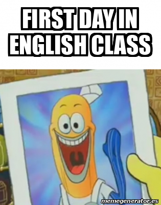 Meme Personalizado - first day in english class - 32183261