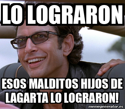 Meme Personalizado - Lo lograron Esos malditos hijos de lagarta lo ...