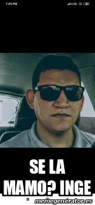 Meme Personalizado - Se la mamo? Inge - 32183697