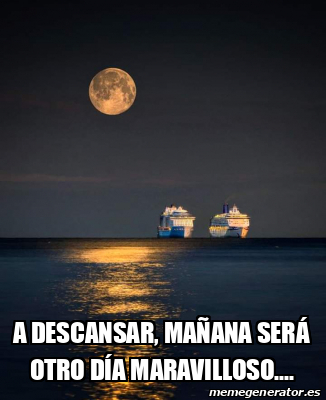 Meme Personalizado - A descansar, mañana será otro día maravilloso ...