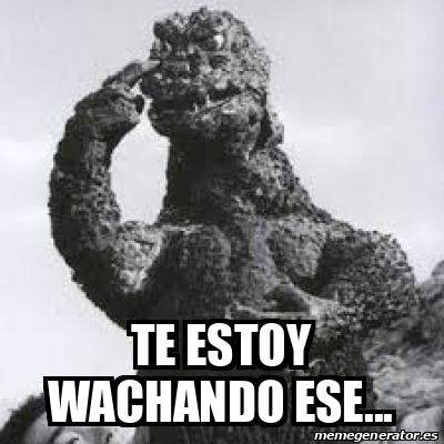 Meme Personalizado - Te estoy wachando ese... - 32183951