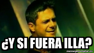 Meme Personalizado - ¿Y SI FUERA ILLA? - 32184005