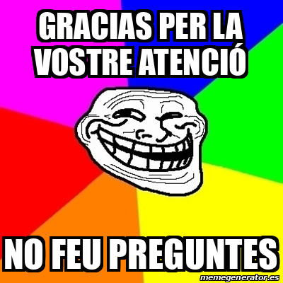 Meme Troll - GRACIAS per la vostre ATENCIÓ no feu preguntes - 32184008