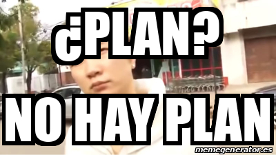 Meme Personalizado - ¿Plan? No hay plan - 32184012