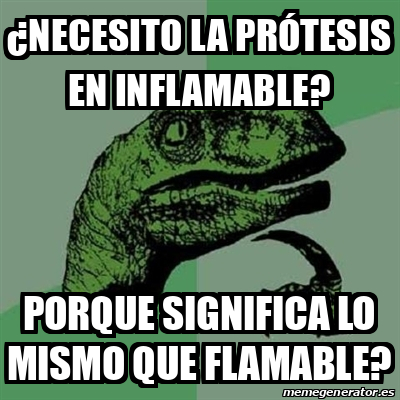 Meme Filosoraptor - ¿necesito la prótesis en inflamable? Porque ...