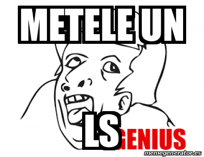 Meme Personalizado - Metele un LS - 32184451