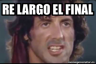 Meme Personalizado - Re largo el final - 32184465