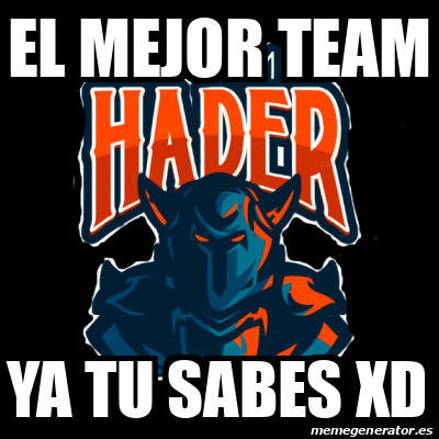 Meme Personalizado - el mejor team ya tu sabes xd - 32184651