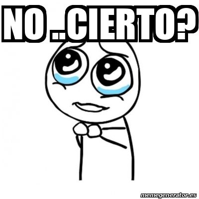 Meme Por favor - No ..cierto? - 32184689