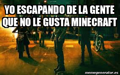 Meme Personalizado - yo escapando de la gente que no le gusta minecraft ...
