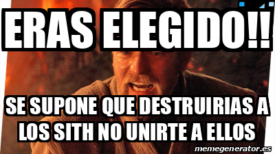 Meme Personalizado - Eras elegido!! Se supone que destruirias a los ...