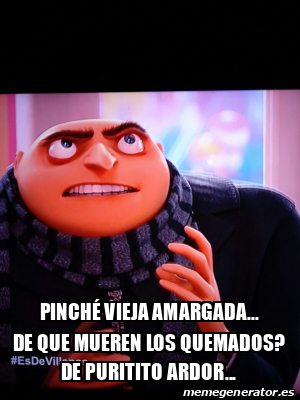 Meme Personalizado - Pinché vieja amargada... de que mueren los ...