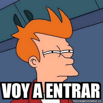 Meme Futurama Fry - Voy a entrar - 32185243