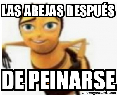Meme Personalizado - Las abejas después De peinarse - 32185289