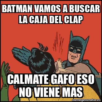 Meme Batman slaps Robin - batman vamos a buscar la caja del clap ...