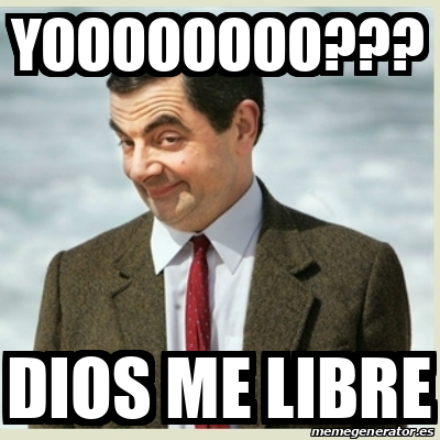 Meme Mr Bean - Yoooooooo??? Dios me libre - 32185471