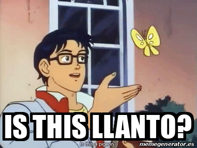 Meme Personalizado - Is this llanto? - 32185830