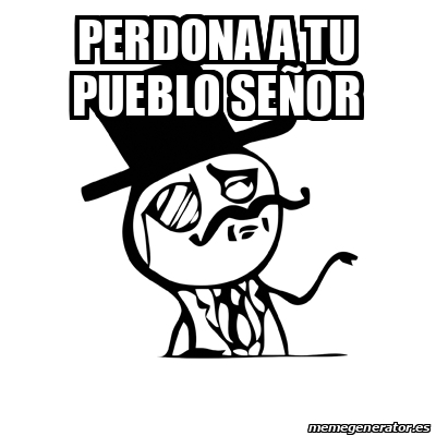 Meme Feel Like A Sir - Perdona a tu pueblo Señor - 32186317