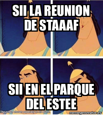 Meme Personalizado - Sii la reunion de staaaf Sii en el parque del ...