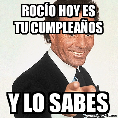Meme Julio Iglesias - Rocío hoy es tu cumpleaños Y lo sabes - 32187021