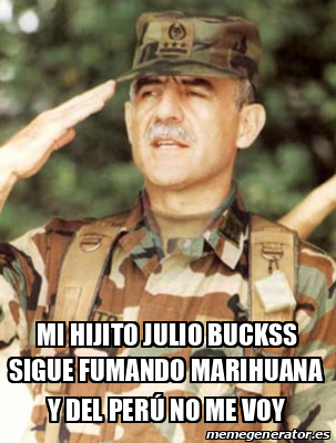 Meme Personalizado - mi hijito julio buckss sigue fumando marihuana y ...