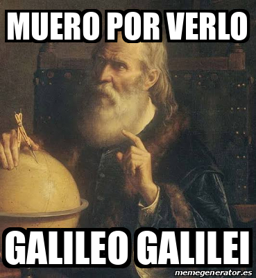 Meme Personalizado - Muero por verlo Galileo Galilei - 32187118