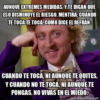 Meme Willy Wonka - Aunque extremes medidas, y te digan que eso ...
