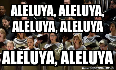 Meme Personalizado - Aleluya, aleluya, aleluya, aleluya Aleluya ...
