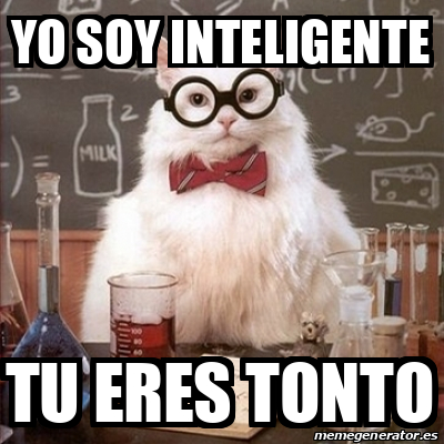 Meme Chemistry Cat - yo soy inteligente tu eres tonto - 32187439