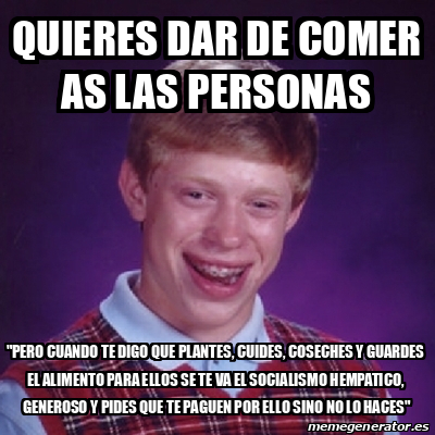 Meme Bad Luck Brian - quieres dar de comer as las personas "pero CUANDO ...