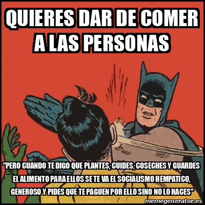 Meme Batman slaps Robin - quieres dar de comer a las personas "pero ...