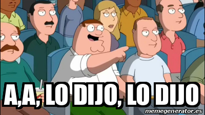 Meme Personalizado - A,a, lo dijo, lo dijo - 32187987