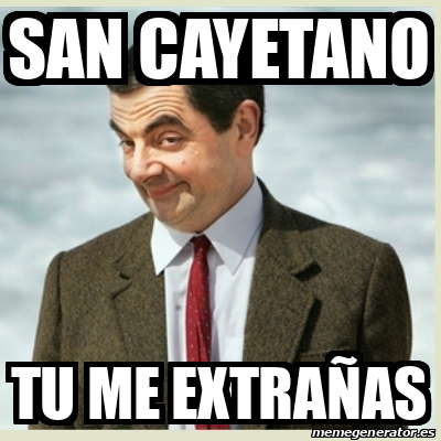 Meme Mr Bean - San Cayetano Tu me extrañas - 32188330