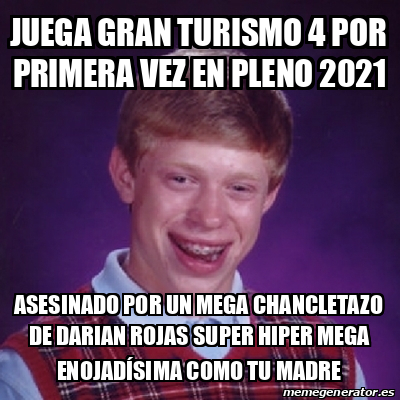 Meme Bad Luck Brian - juega gran turismo 4 por primera vez en pleno ...