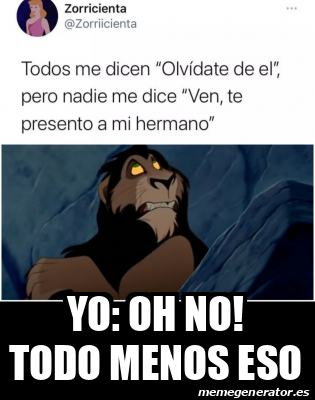 Meme Personalizado - Yo: oh no! Todo menos eso - 32188768