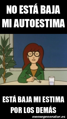 Meme Personalizado - No está baja mi autoestima Está baja mi estima por ...